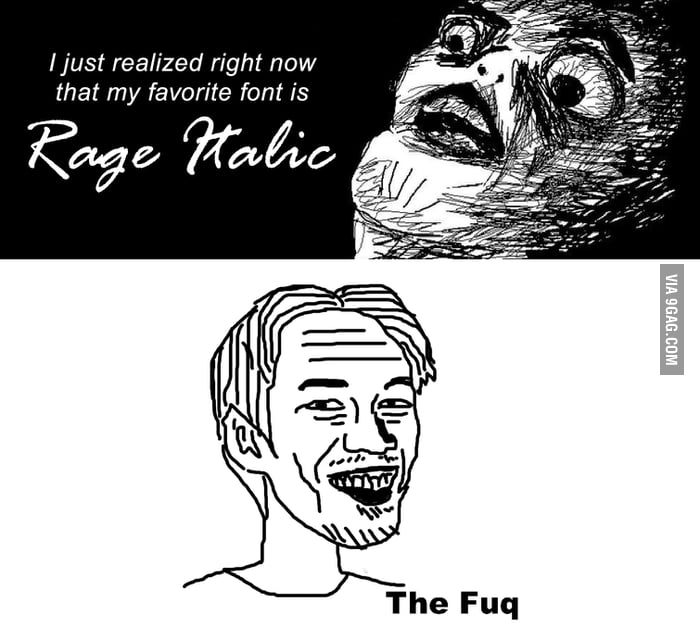 His Favorite Font Is Rage Italic - 9GAG