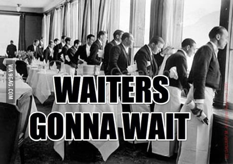 Waiters Gonna Wait