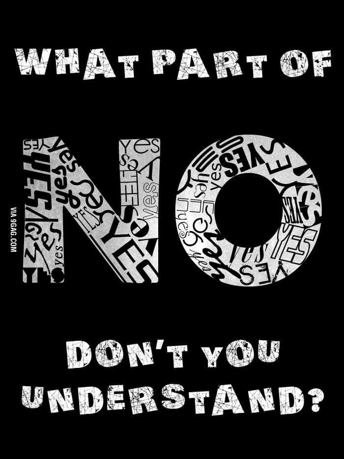 What part of NO don't you understand? - 9GAG