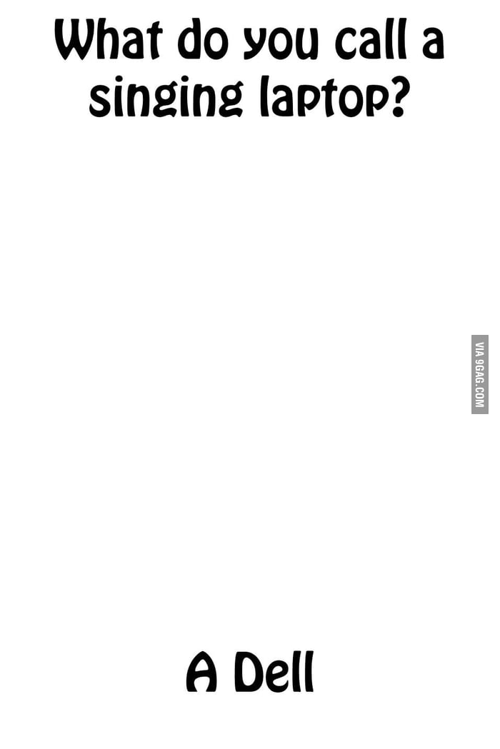 What do you call a singing laptop? ...... - 9GAG