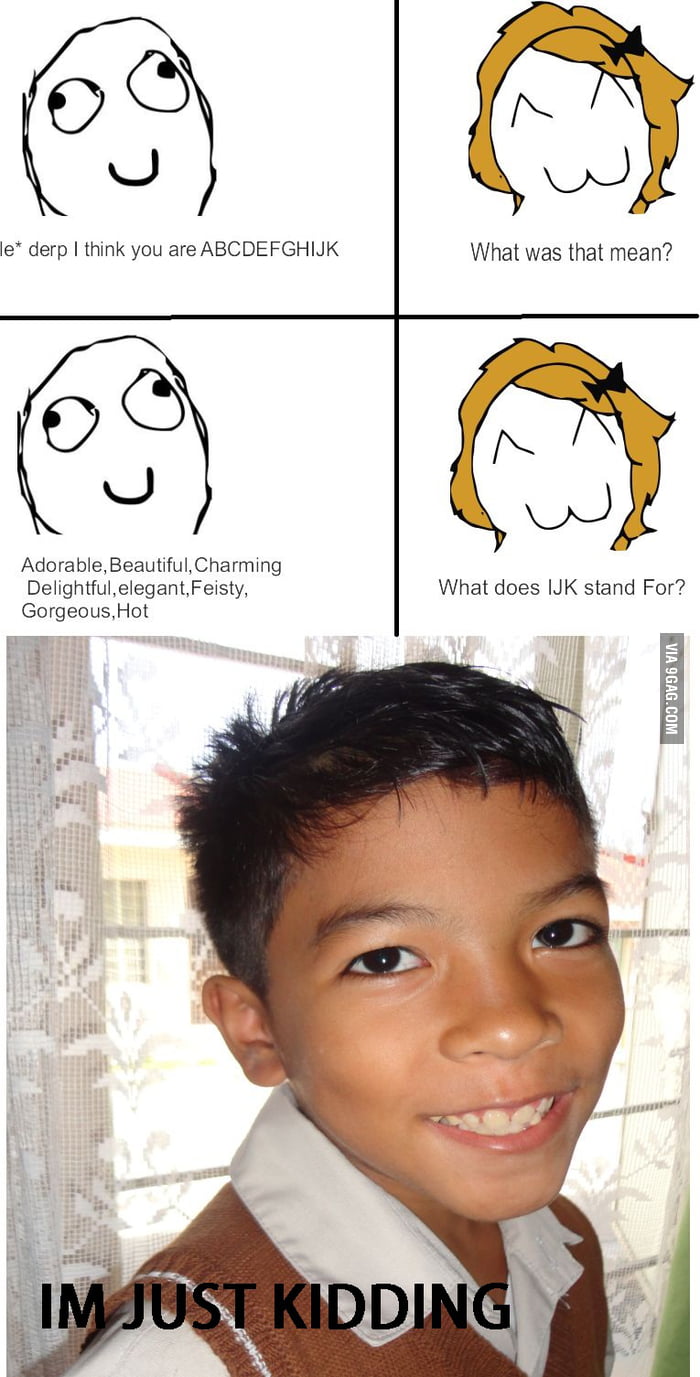 IM JUST KIDDING! new meme. - 9GAG
