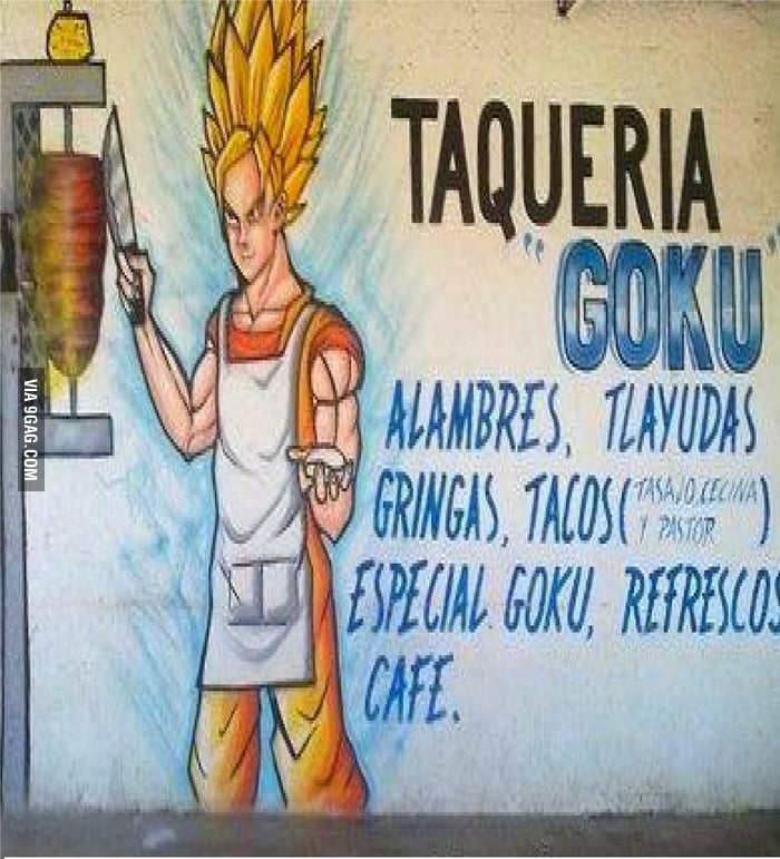 Meanwhile in mexico: goku making tacos! - 9GAG