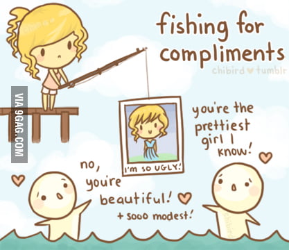 Fishing for compliments - 9GAG