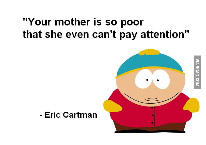 Cartman doing his thing. - 9GAG