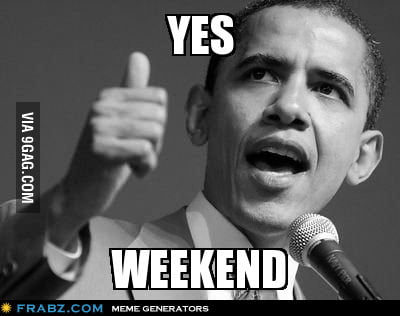 Yes weekend! - 9GAG