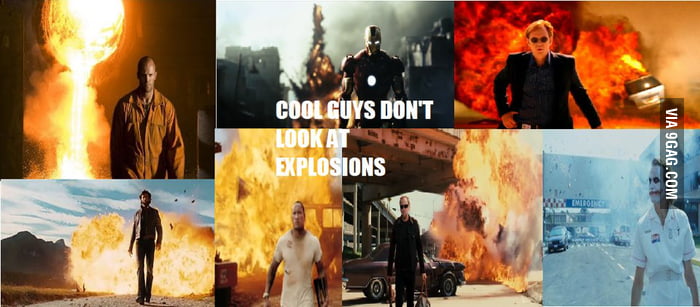 Cool Guys Don't Look At Explosions - 9GAG