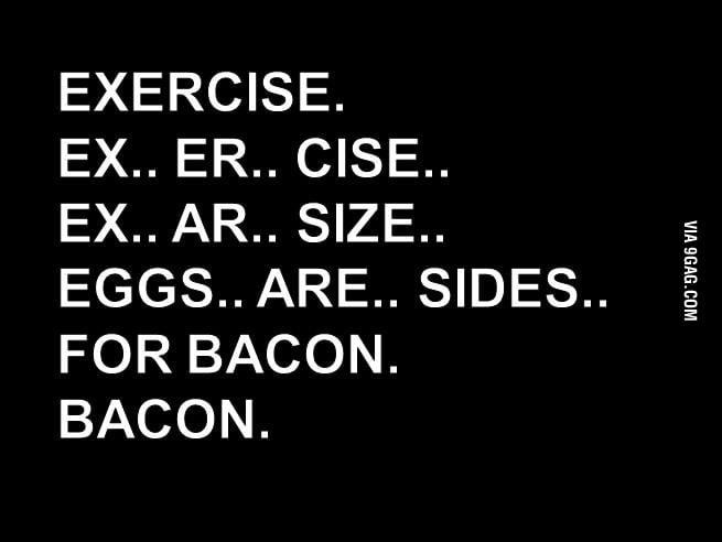 Exercise.. bacon. - 9GAG