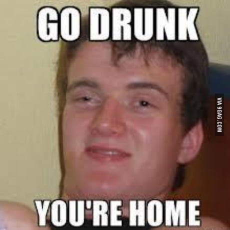 Go Home Youre Drunk Meme GO HOME. SUPERMAN. YOU'RE DRUNK. IFunny