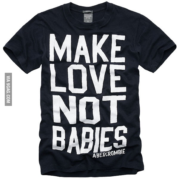 Make Love Not Babies - 9GAG
