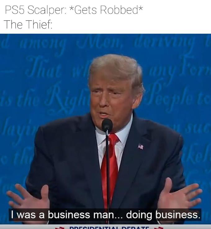 Console Scalpers Be Like - 9GAG