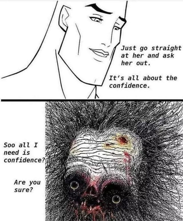 "Just be confident, bro" - 9GAG