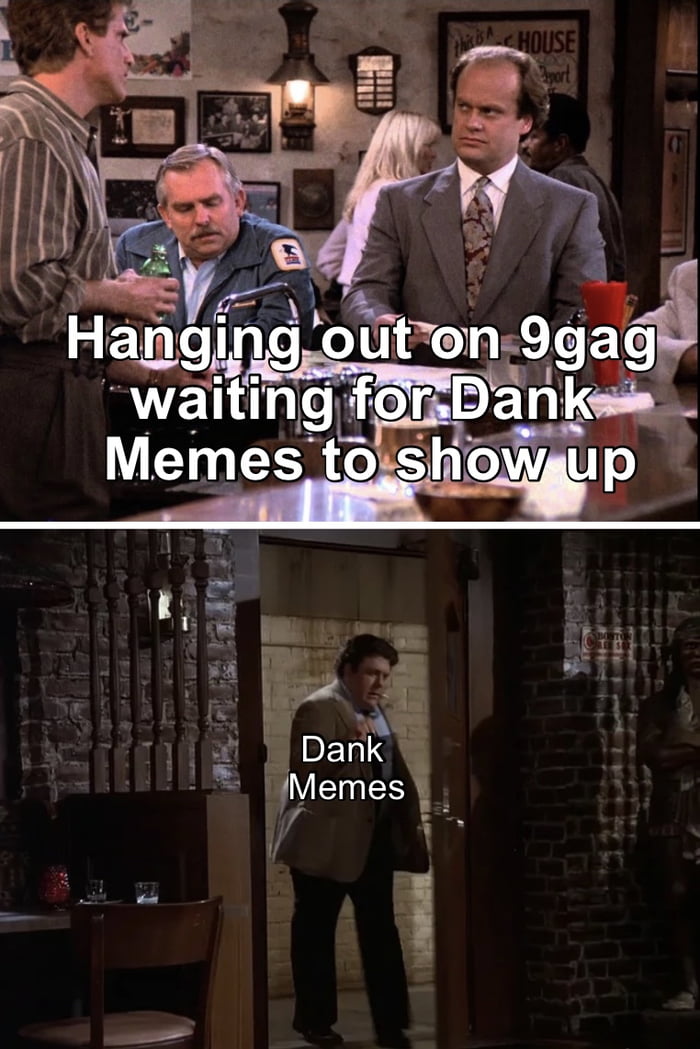 Sometimes you wanna go where everybody knows your name - 9GAG