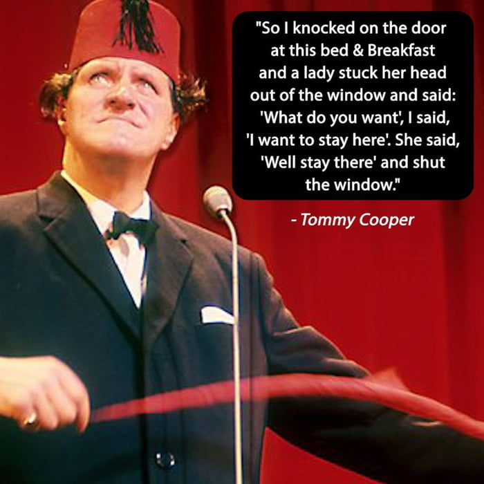 Ladies and Gentlemen, I present the great Tommy Cooper. - 9GAG