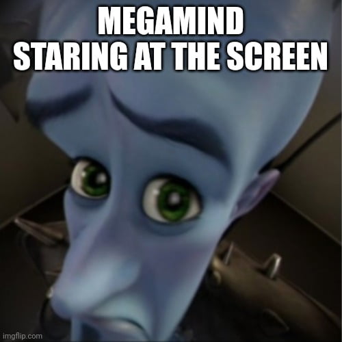 Megamind staring at the screen - 9GAG