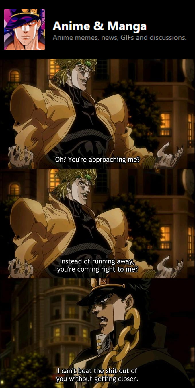 Ho ho, Mukatte kuru no ka.. kono dio ni chikadzuite kuru no ka? - 9GAG