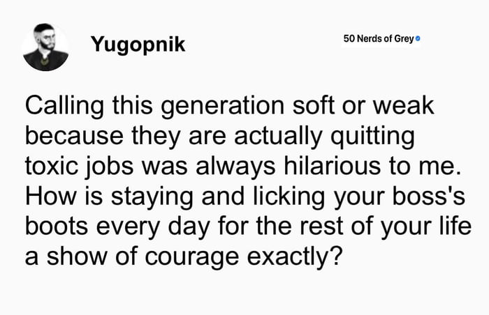 Quitting a toxic job is a sign of strength, not weakness. - 9GAG