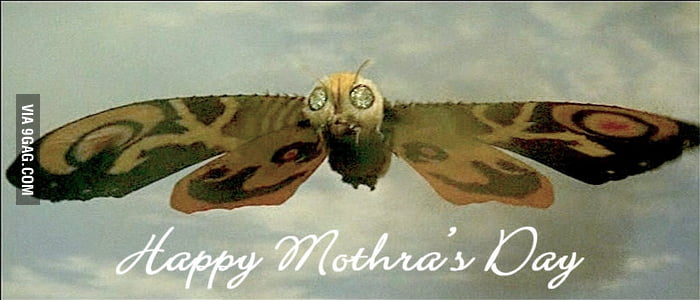 Happy Mothra's Day - 9GAG