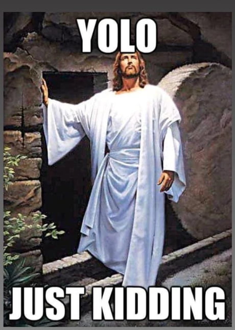 Jus Kidding Meme Jesus Yolo ... Just Kidding Christian Funny