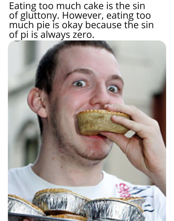 You guys EATING pies? - 9GAG