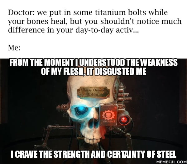 I aspire to the purity of the Blessed Machine - 9GAG