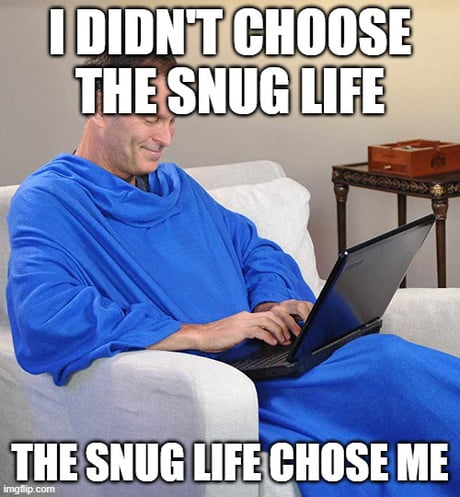 Snug Life Memes Memebase Snuggie All Your Memes In Our Base
