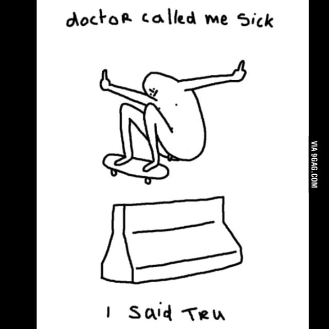 You are sick dude - 9GAG
