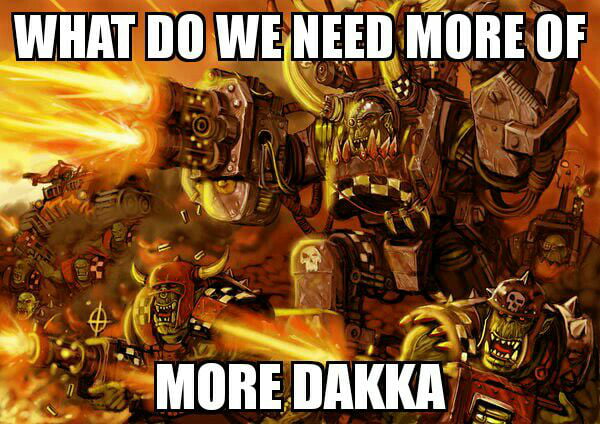 More dakka - 9GAG