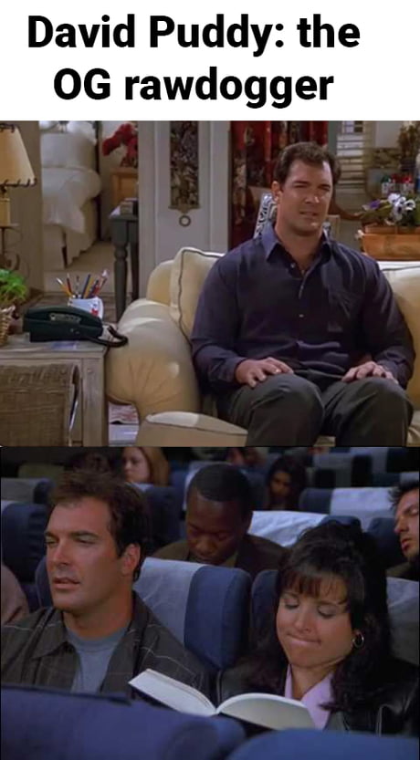David Puddy Memes Who's Rawdogging (barebacking) Flights These Days?