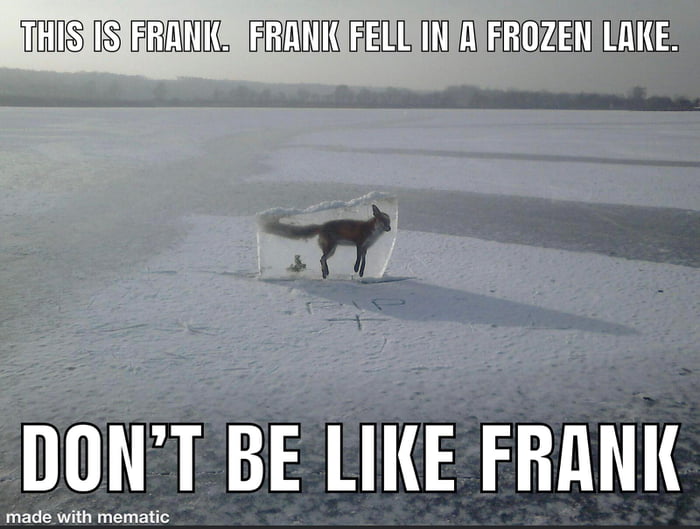 Don’t be like Frank - 9GAG