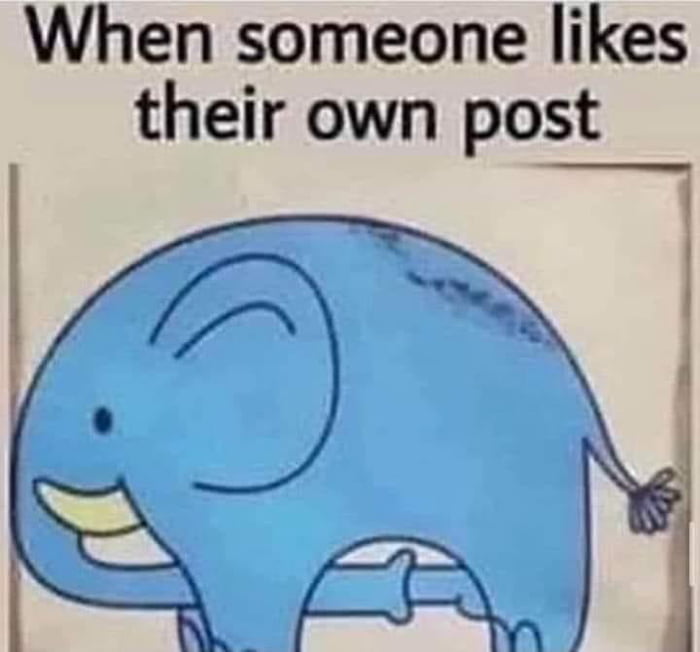 I like my own post all the time - 9GAG