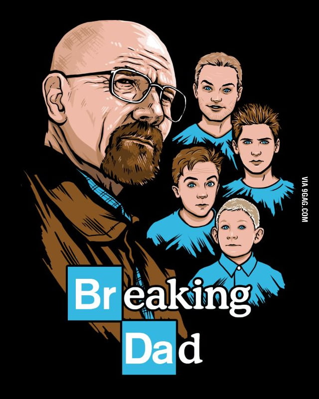 Breaking Dad - 9GAG