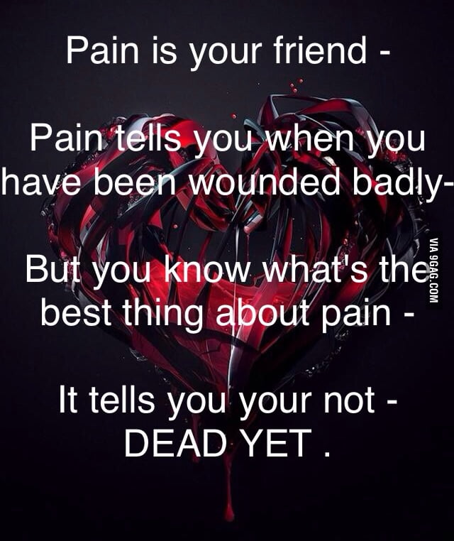 Pain is your friend - 9GAG