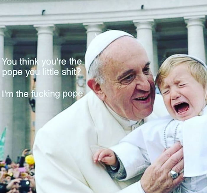 Mess with the pope and you get the dope! - 9GAG