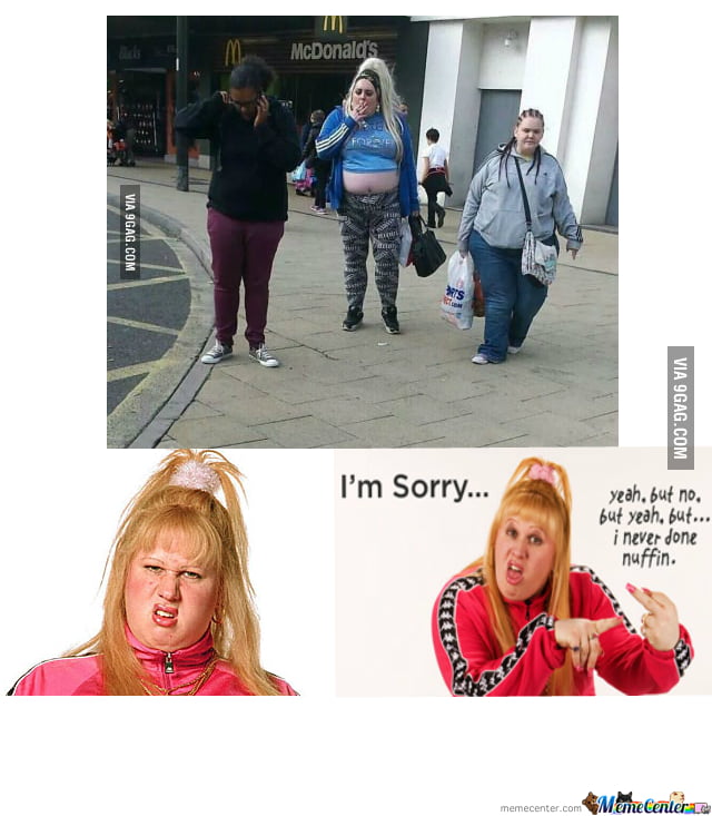 The top picture made me think of "Vicky Pollard" from Little Britain - 9GAG