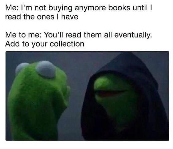I have a pile of books that I bought, but not read yet. At least 50 - 9GAG