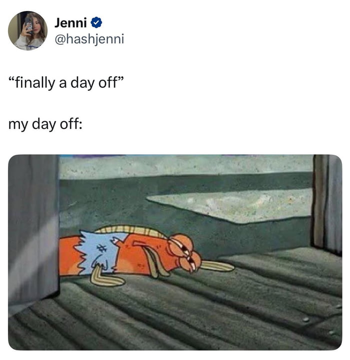 My day off is mostly just recovering from the rest of the week. - 9GAG
