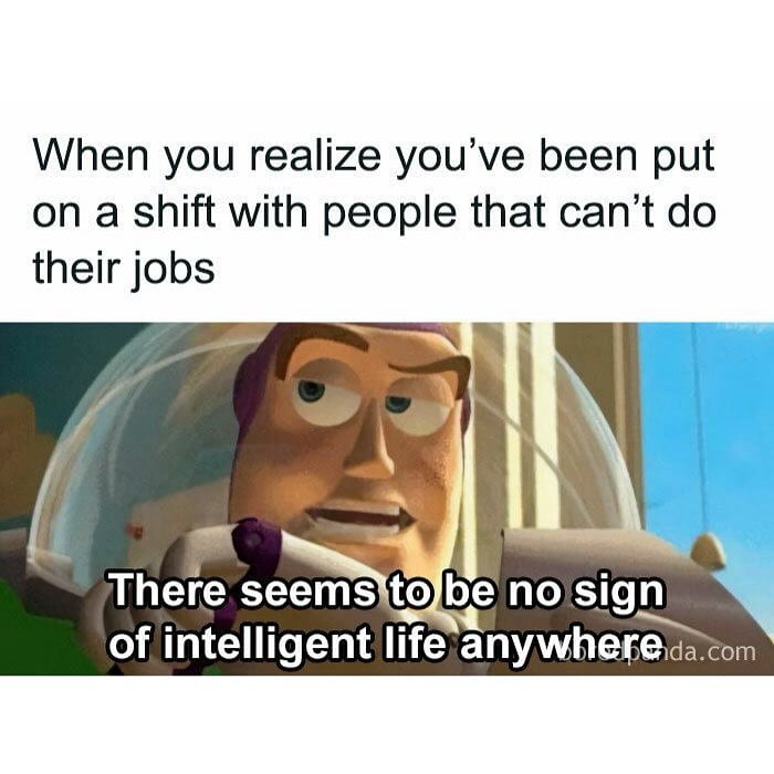 My face when the shift starts - 9GAG