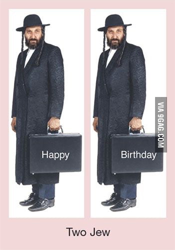 Happy birthday two jew - 9GAG