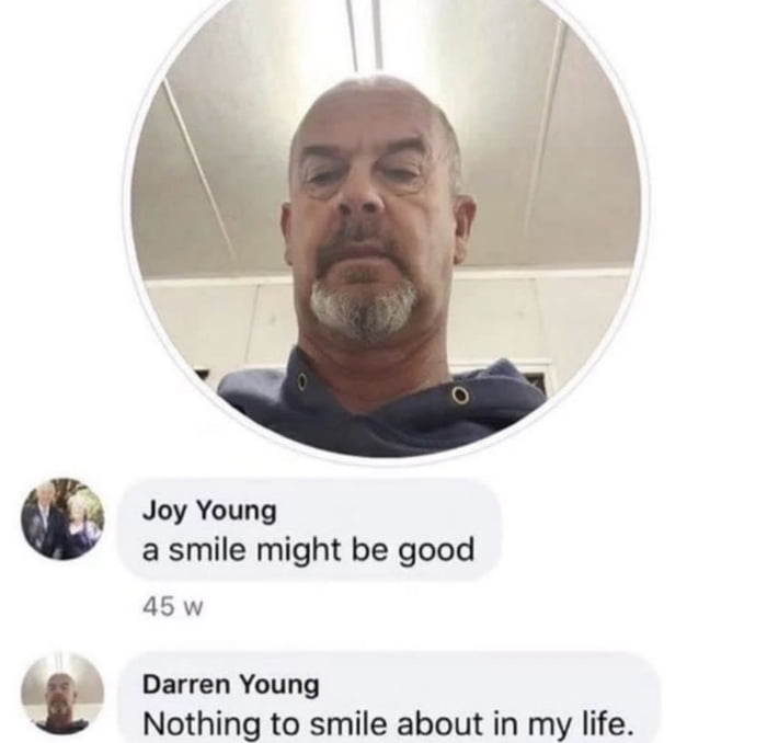 Don't tell me to smile.... - 9GAG