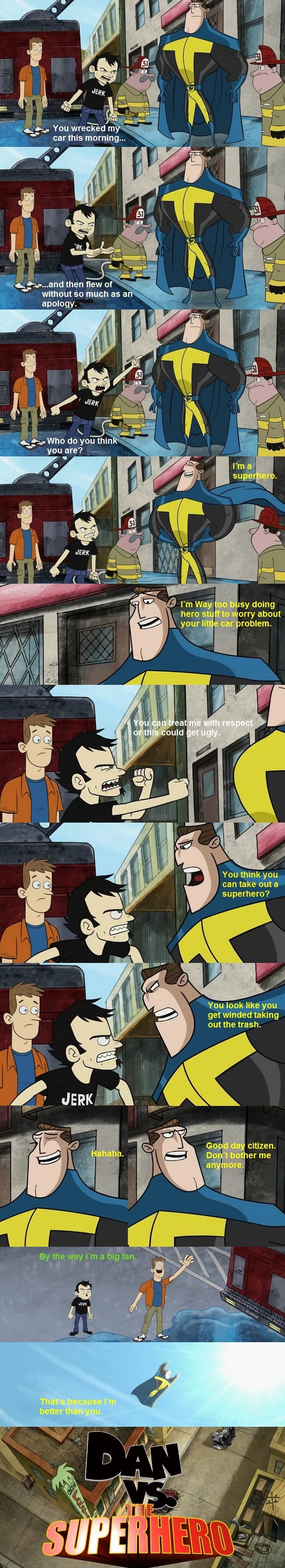 Damn you terrific guy. He thinks he´s so amazing... It is from Dan Vs. - 9GAG