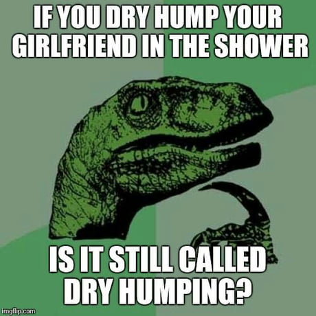 Best Funny dry humping Memes - 9GAG