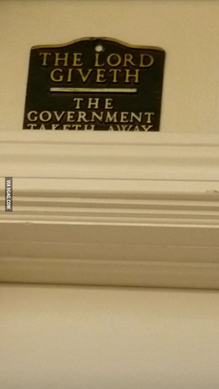 "The lord giveth, The government taketh away" - 9GAG