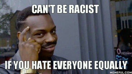 I Hate Everyone Equally Meme