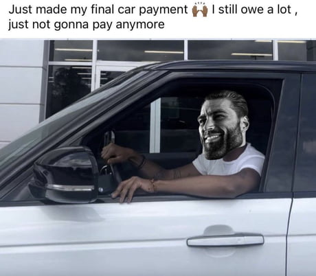 Last Car Payment Memes Need The Money For Something Else 9GAG