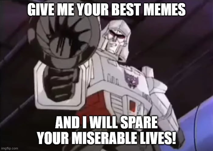 Do not disappoint Lord Megatron! - 9GAG