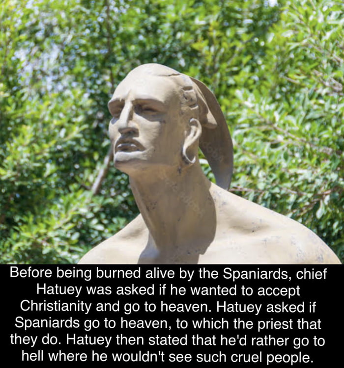 Taino Chief Hatuey’s Final Words - 9GAG