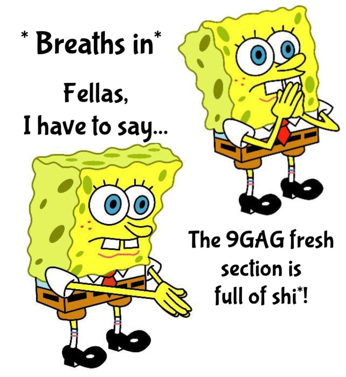 Not only fresh. Its getting worse and worse - 9GAG