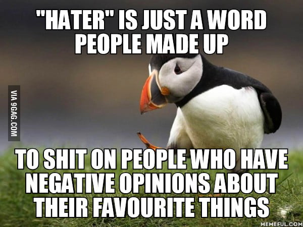 "Oh look the haters have arrived... :(" - 9GAG