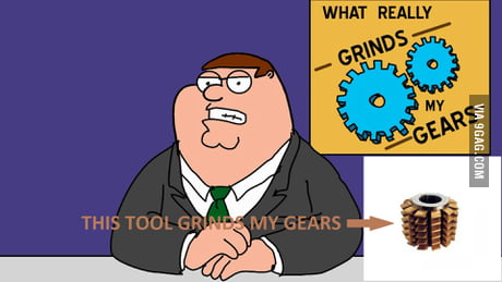 You Know What Really Grinds My Gears