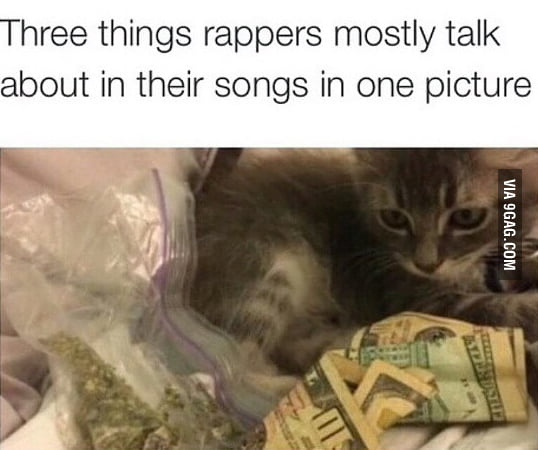 What Almost every rap song is about - 9GAG